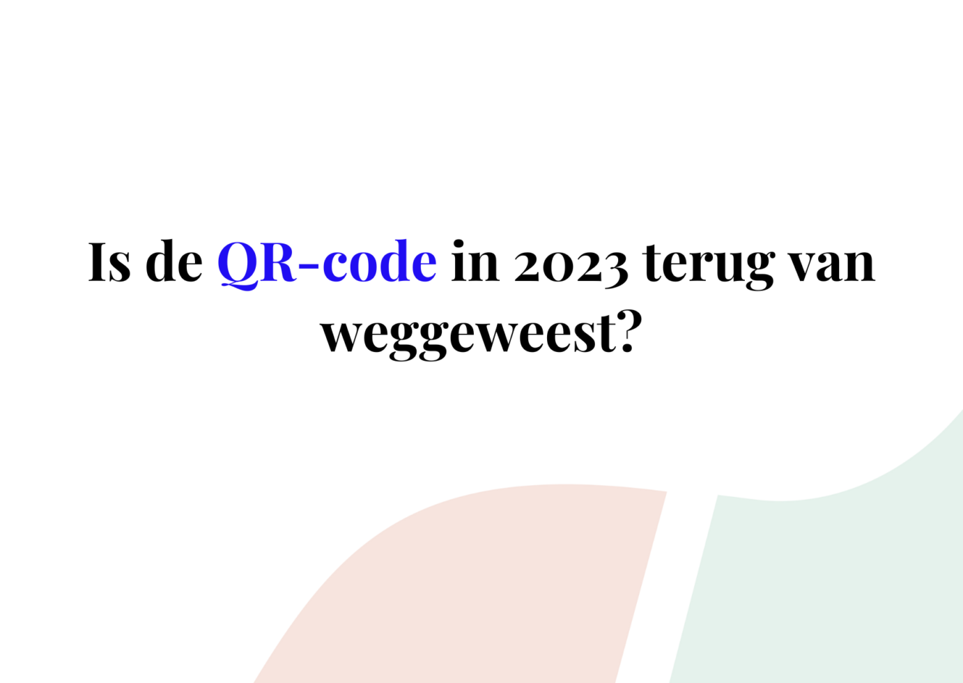 Is de QR-code in 2023 terug van weggeweest? - Sortlist Blog