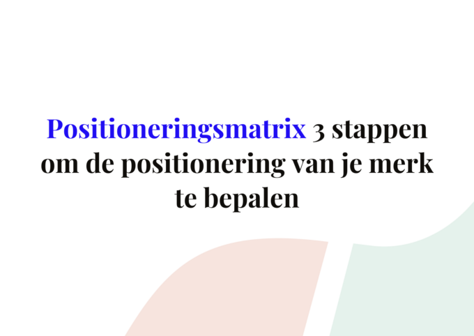 Positioneringsmatrix: Hoe je in simpele stappen jouw merk positioneert!