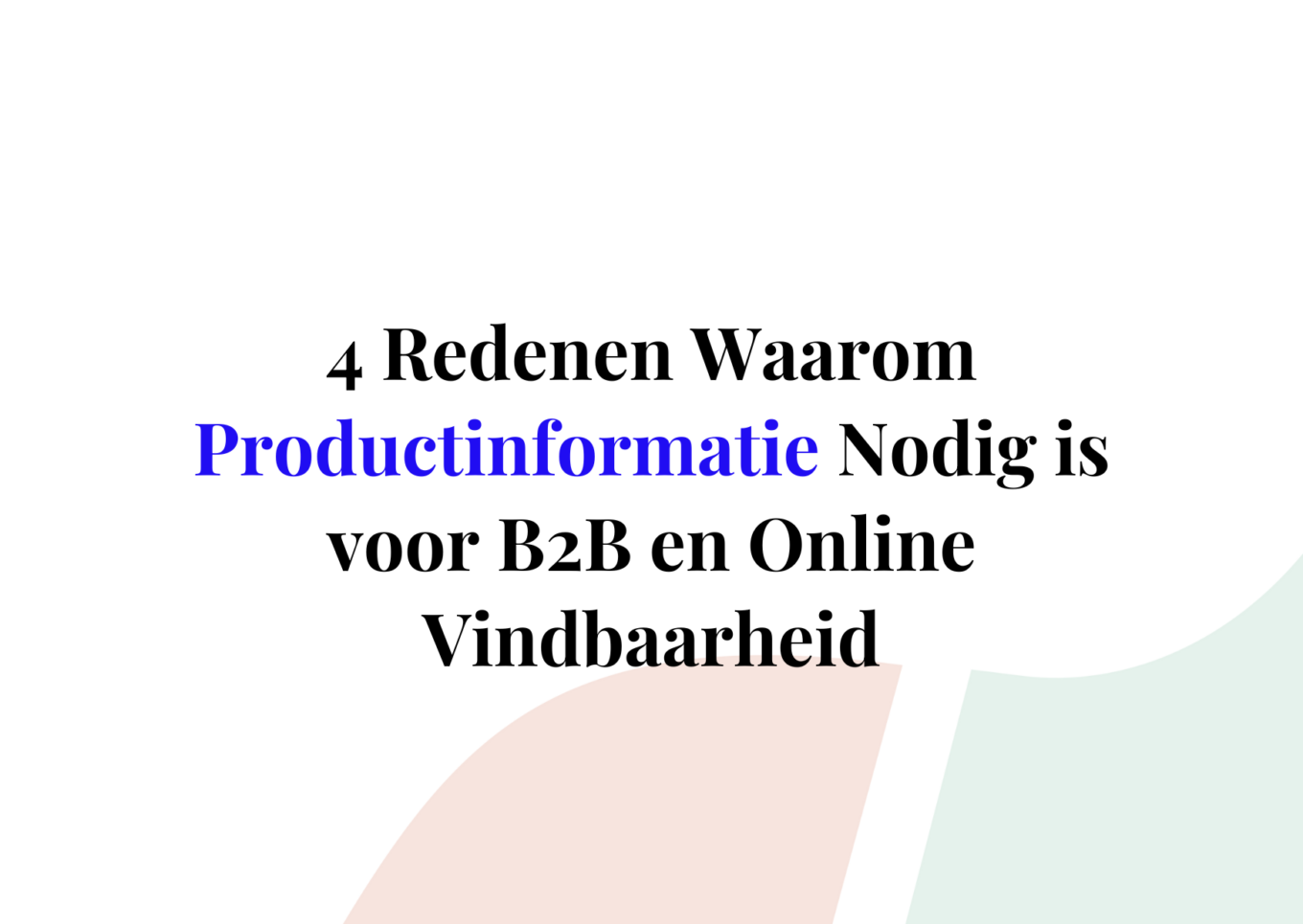 Vindbaarheid van productinformatie: 4 redenen om het te gebruiken!