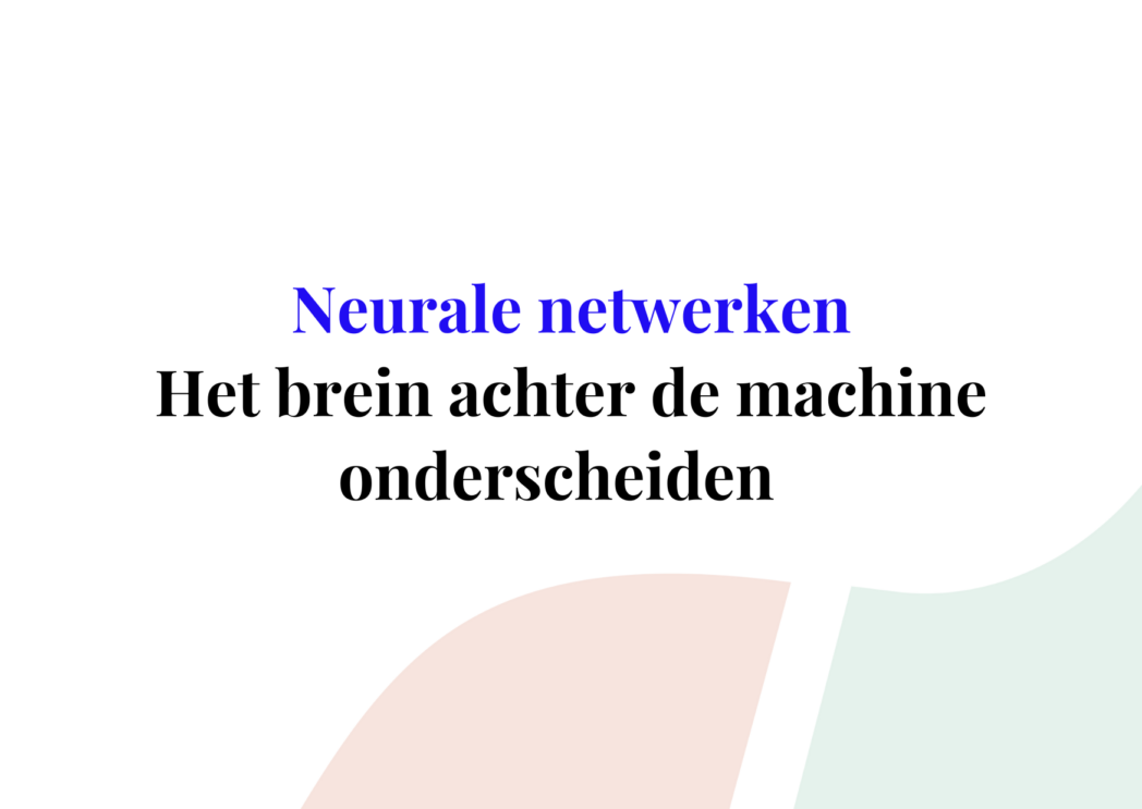 Neurale netwerken: Het brein achter de machine onderscheiden - Sortlist ...
