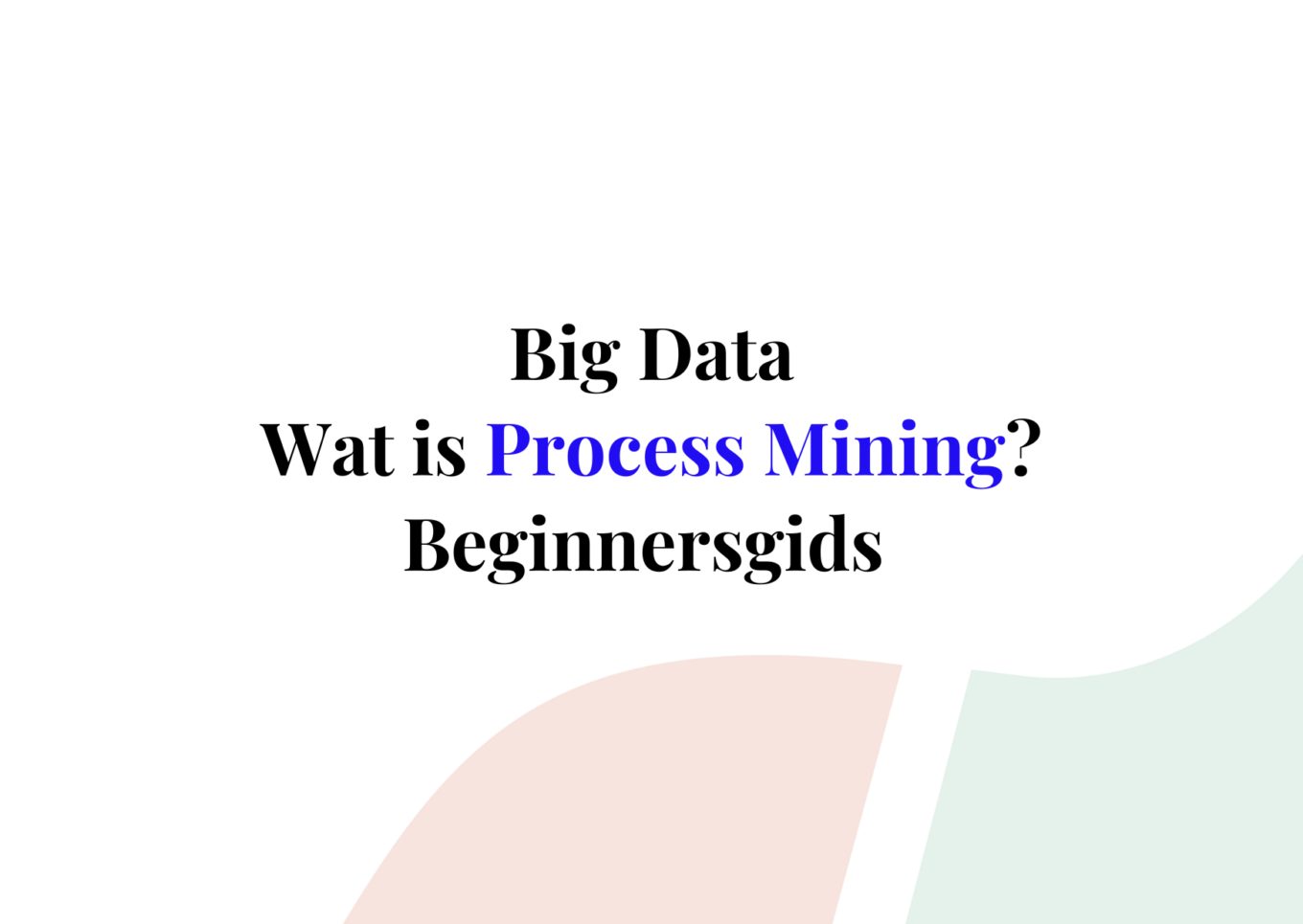 Wat is Process Mining en hoe kan het je bedrijfsprocessen transformeren ...