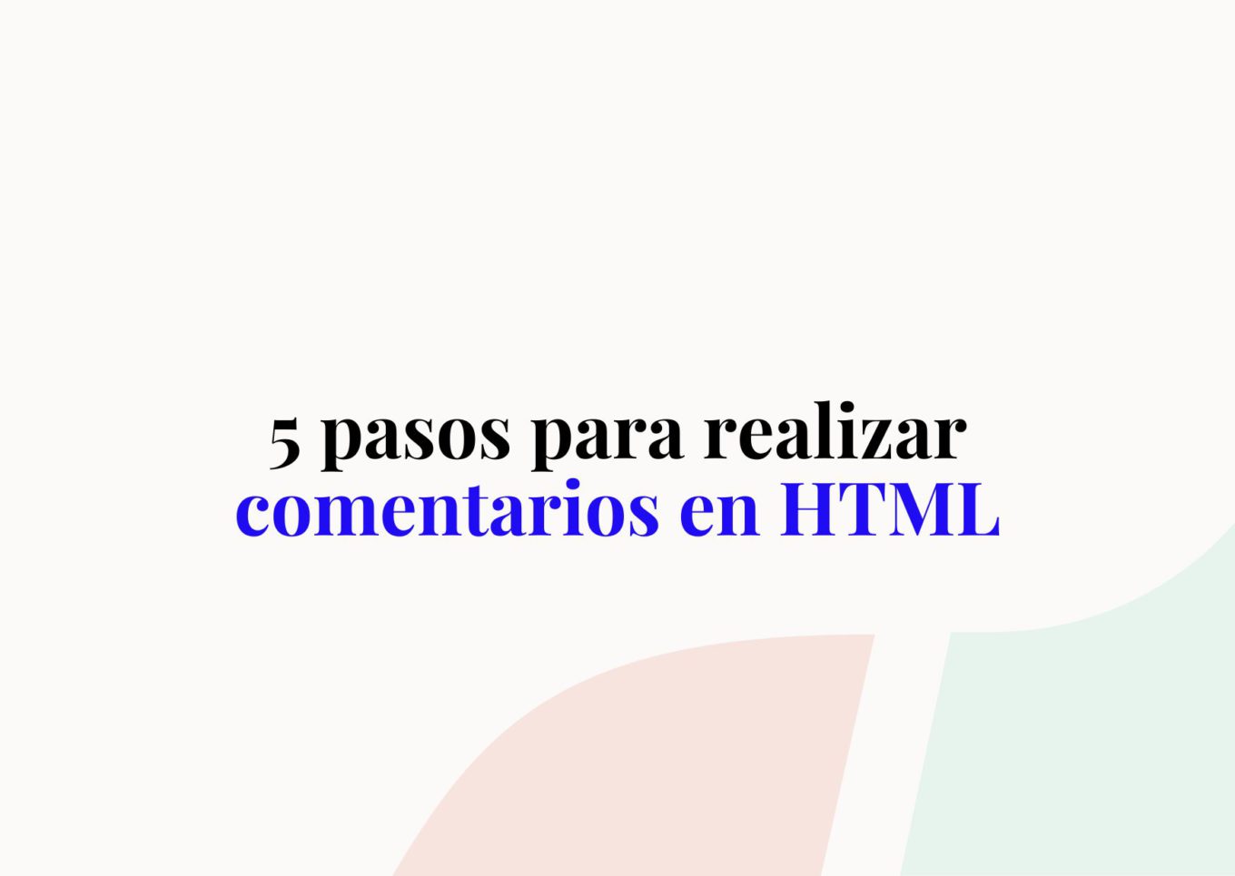Cómo poner Comentarios en HTML: 5 pasos para hacerlos