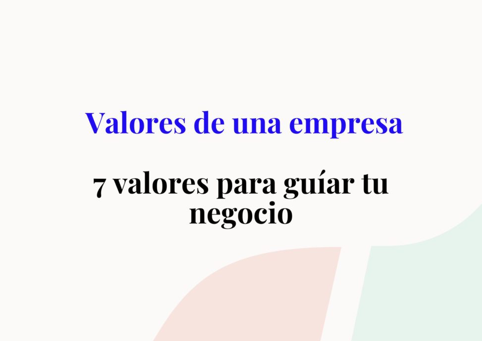 7 valores de una empresa, qué son y como cultivarlos