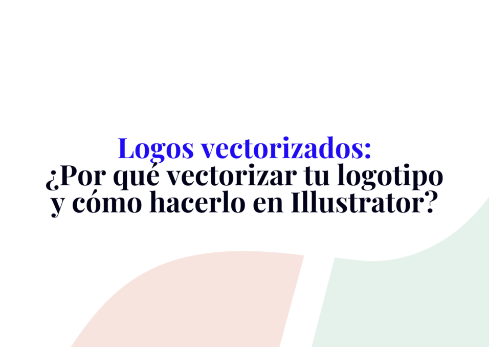 Vectorizar un logo: por qué y cómo hacerlos en Illustrator