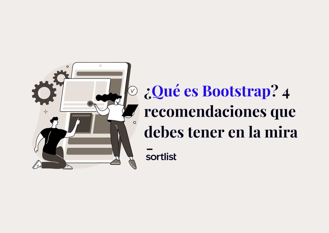 ¿Qué es Bootstrap? 4 recomendaciones que debes tener en la mira