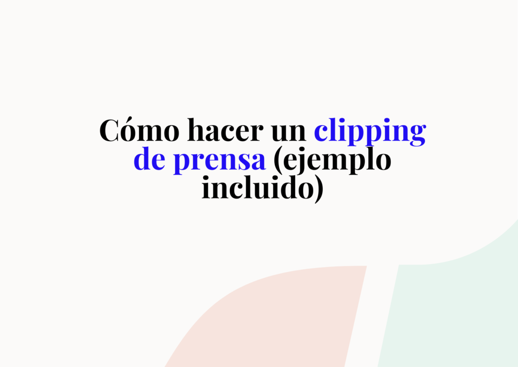 Clipping de prensa: 6 pasos para hacer uno (+ ejemplo)