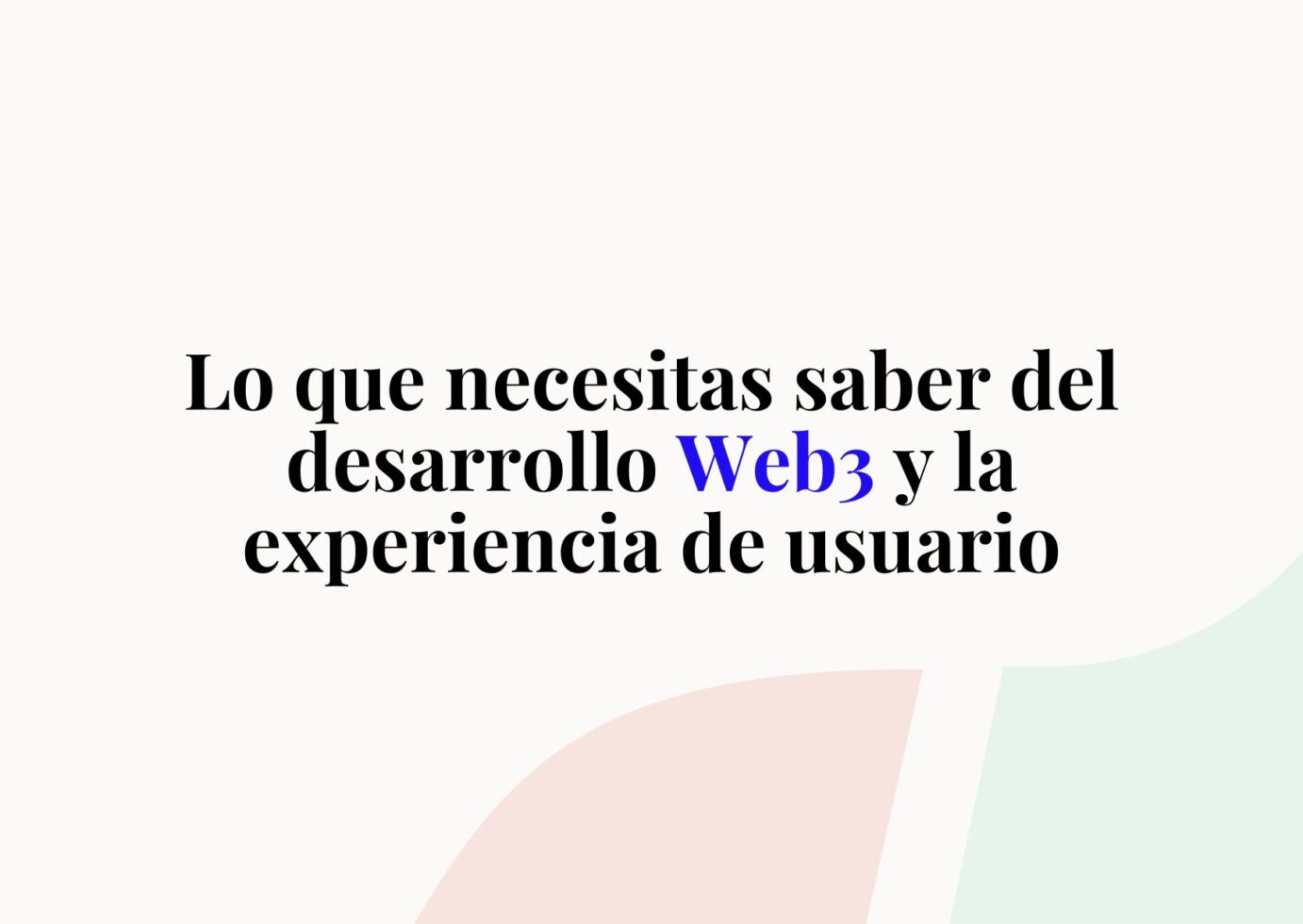 Todo sobre el desarrollo Web3 y la experiencia de usuario