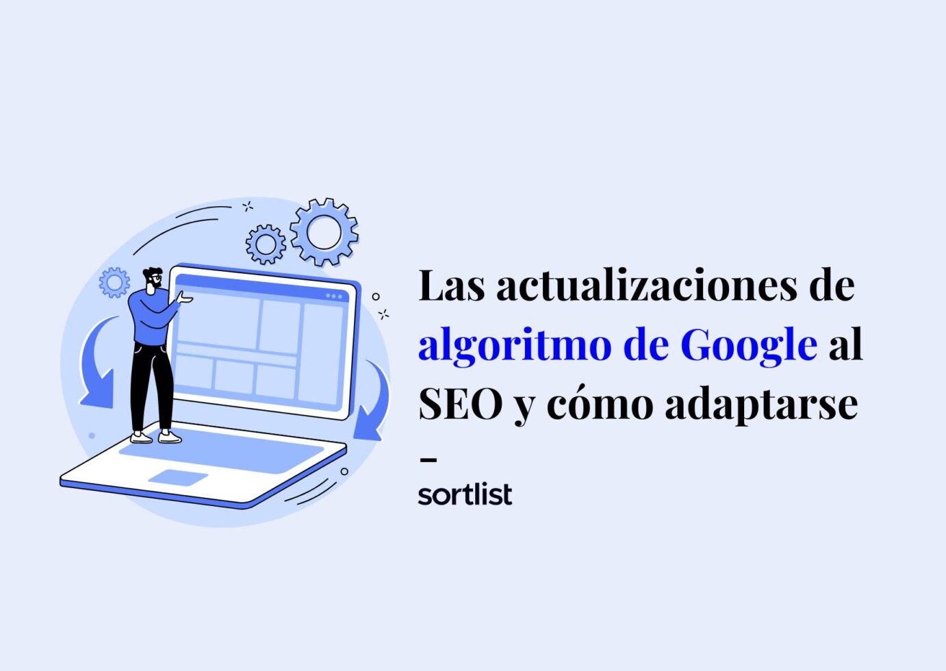 Las actualizaciones de algoritmo de Google al SEO y cómo adaptarse - Sortlist Blog