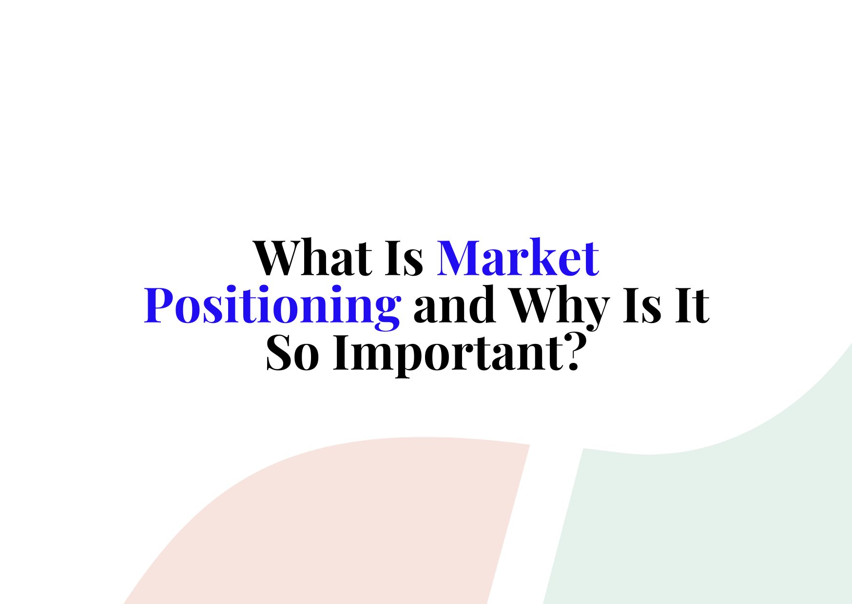 What Is Market Positioning and Why Is It So Important?