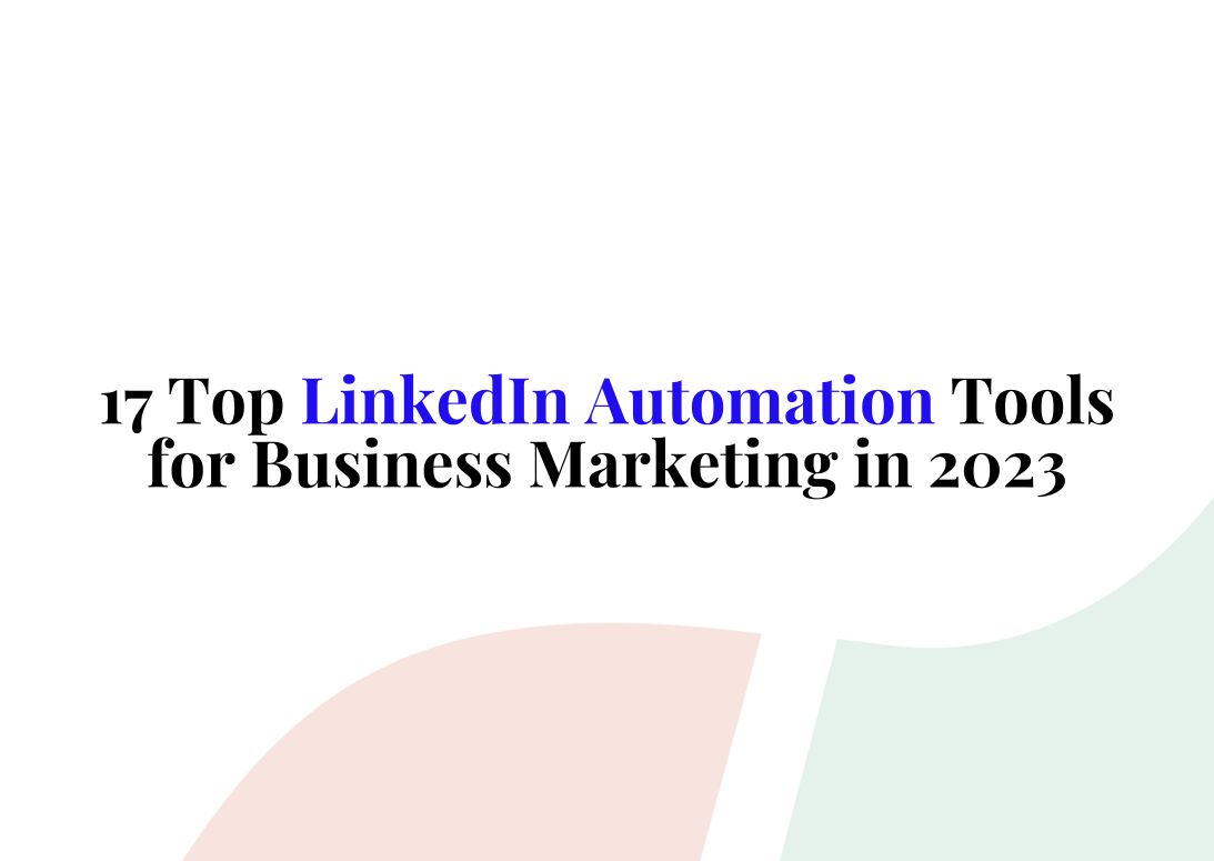 17 Top LinkedIn Automation Tools for Business Marketing in 2025