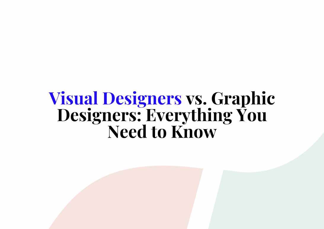 Visual Designer vs. Graphic Designer: Everything You Need to Know