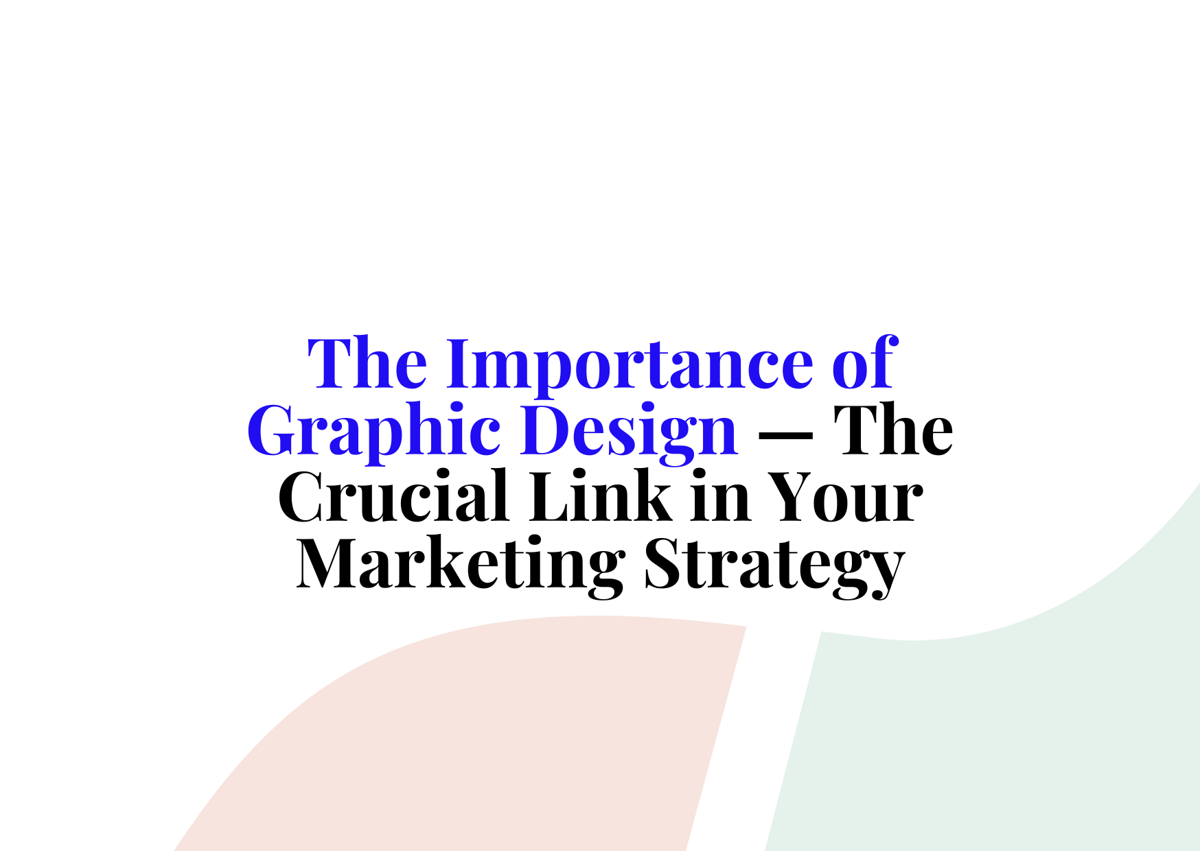 The Importance of Graphic Design - Link in Your Marketing Strategy