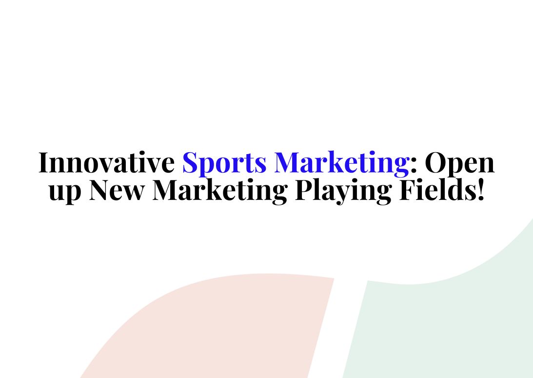 Innovative Sports Marketing: Open up New Marketing Playing Fields!