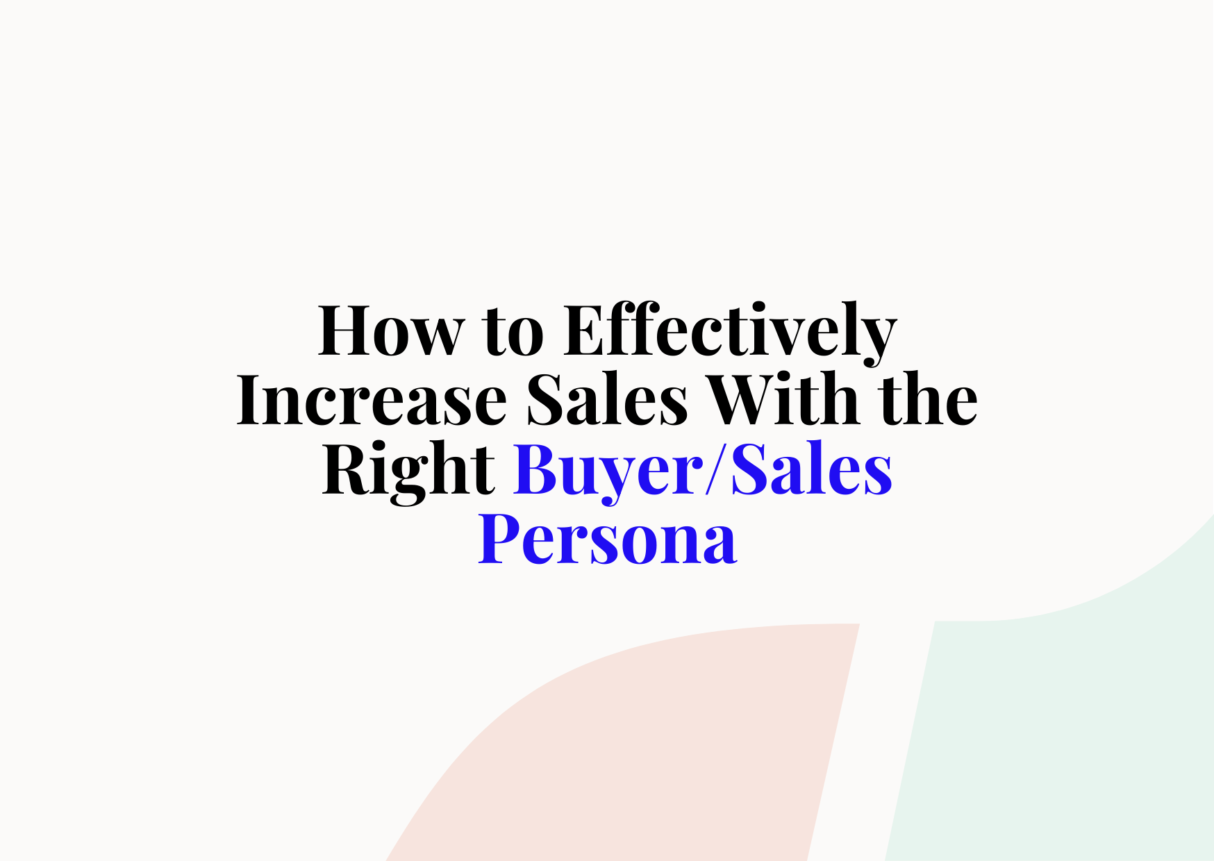 How to Increase Sales With the Right Buyer/Sales Persona