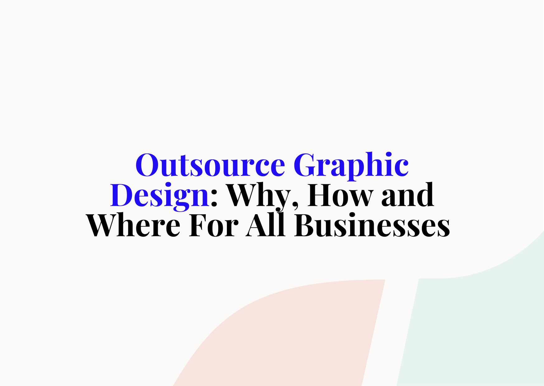 Outsource Graphic Design: Why, How and Where For All Businesses