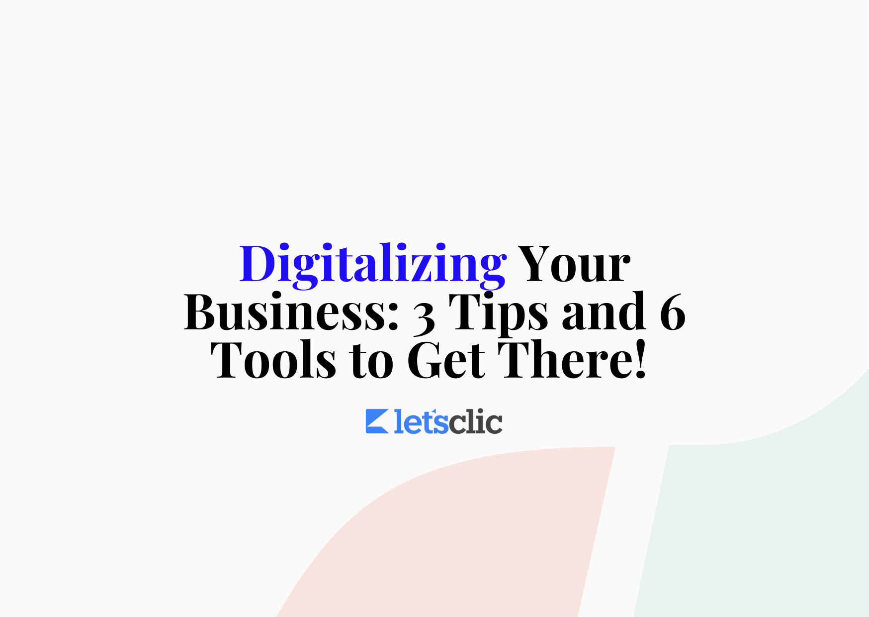 Digitalizing Your Business: 3 Tips and 6 Tools to Get There!