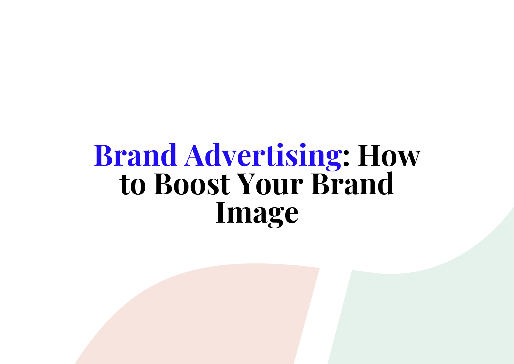 Brand Advertising: How to Boost Your Brand Image