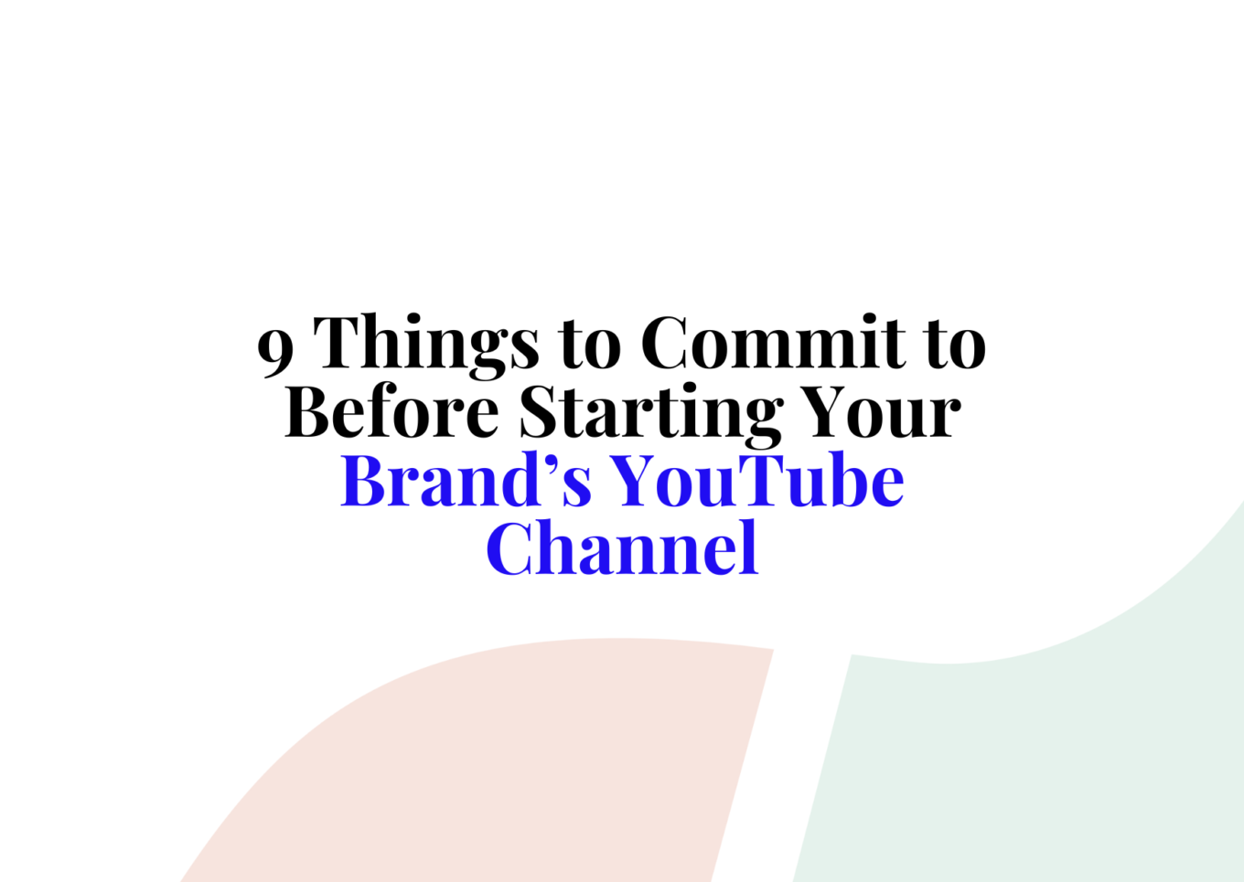 9 Things to Commit to Before Starting Your YouTube Channel Branding