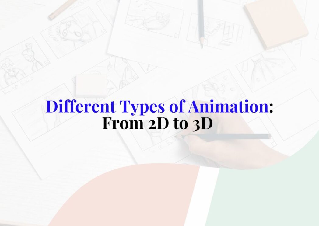 Exploring the Different Types of Animation: From 2D to 3D