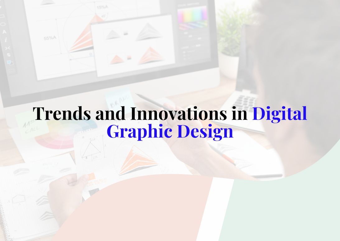 Trends and Innovations in Digital Graphic Design: What is Next?