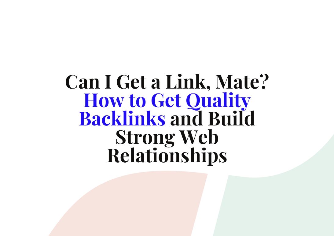 Can I Get a Link, Mate? How to Get Quality Backlinks and Build Strong ...