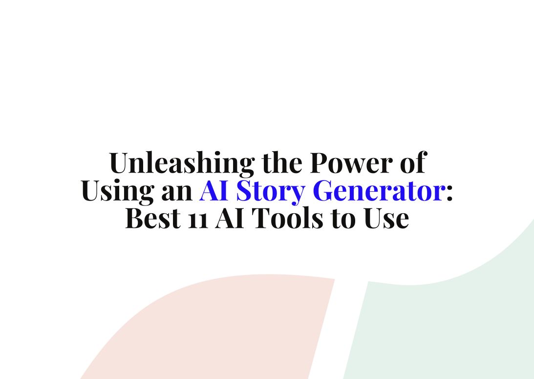 Unleashing the Power of Using an AI Story Generator: Best 11 AI Tools ...