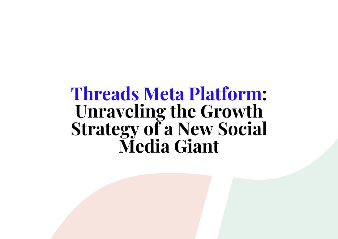Threads Meta Platform: Unraveling the Growth Strategy of a New Social ...