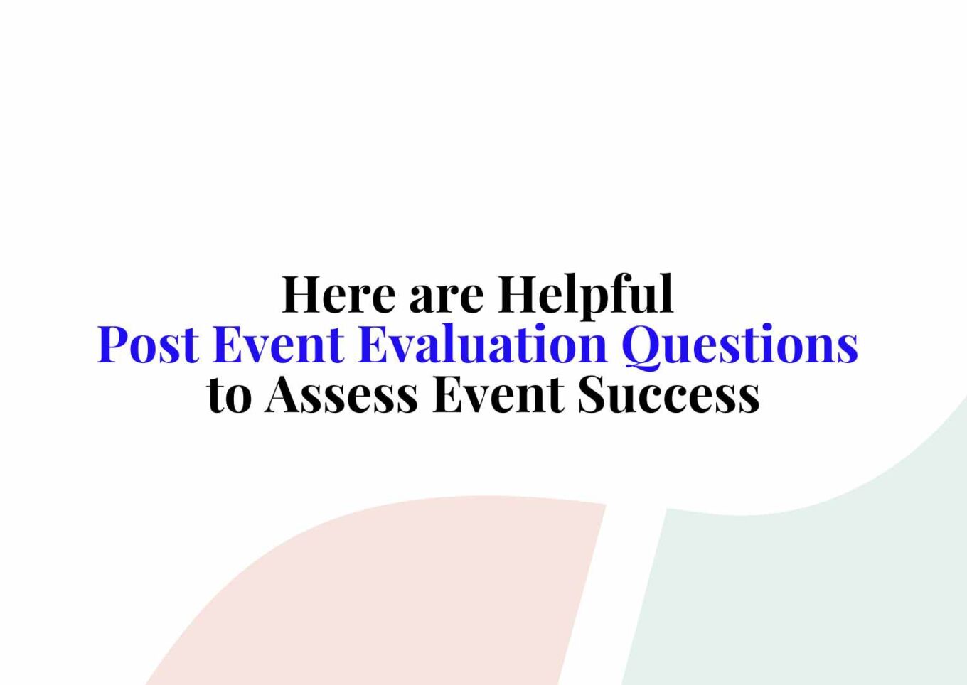 Post Event Evaluation Questions to Assess Event Success