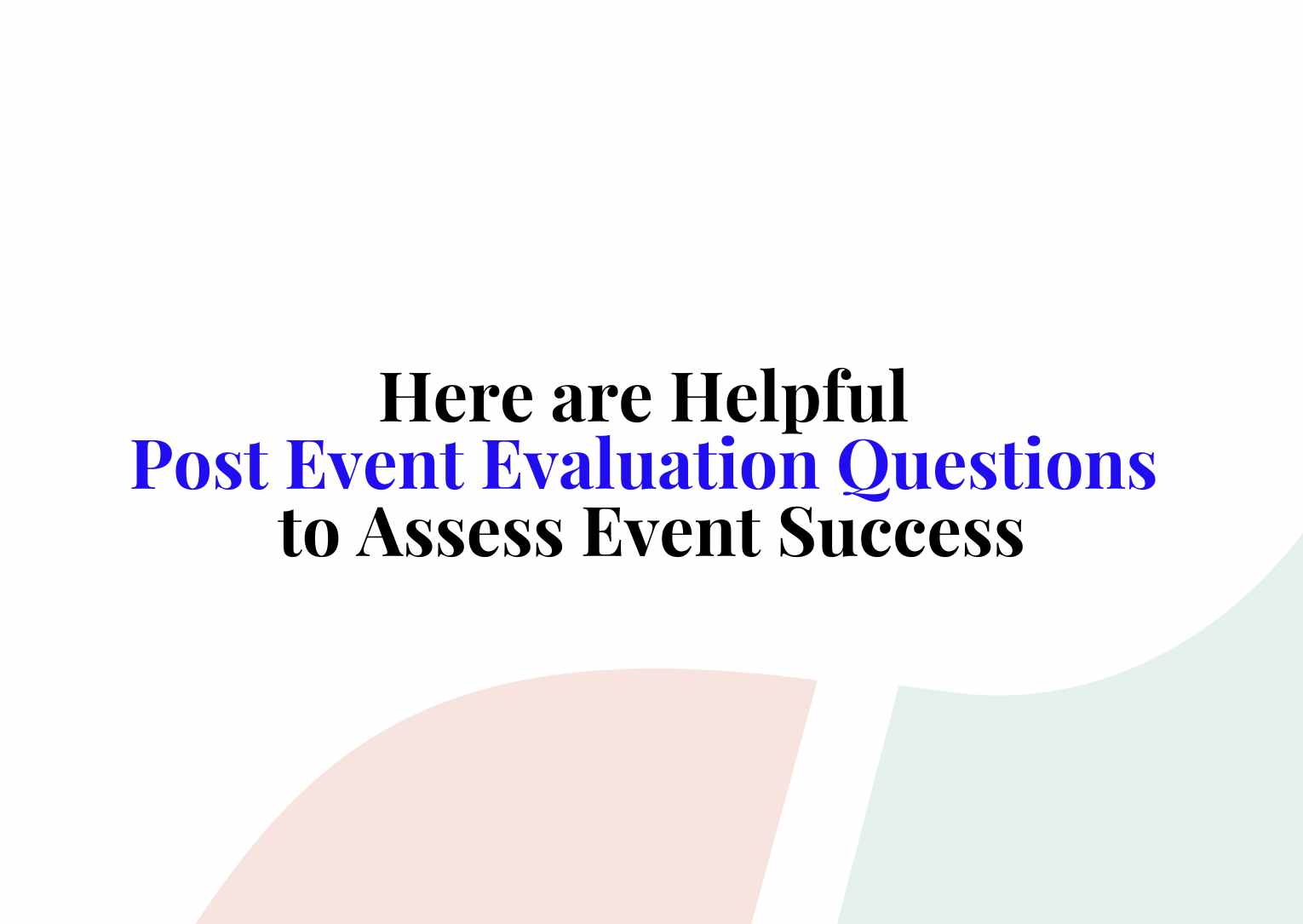 Post Event Evaluation Questions to Assess Event Success