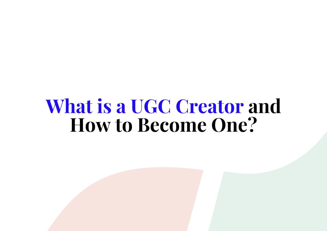 What is a UGC Creator and How to Become One?