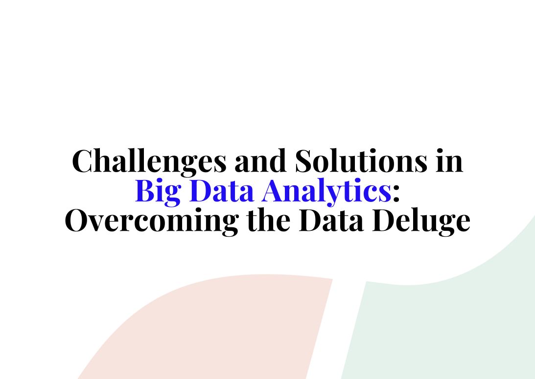 Challenges and Solutions in Big Data Analytics: Overcoming the Data Deluge