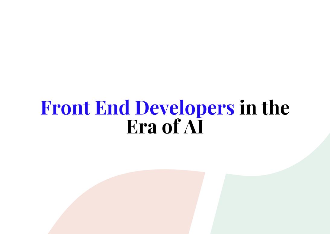 Front End Developers in the Age of AI