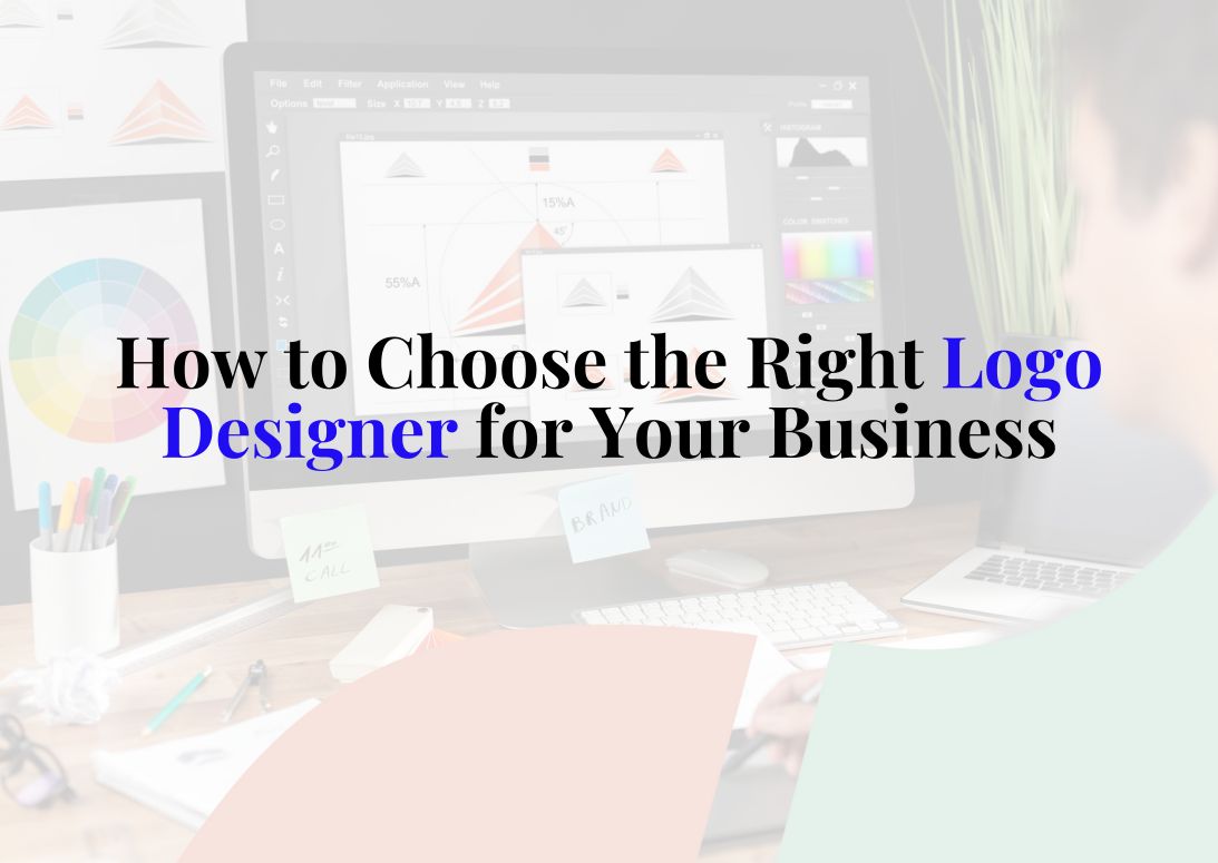 How to Choose the Right Logo Designer for Your Business