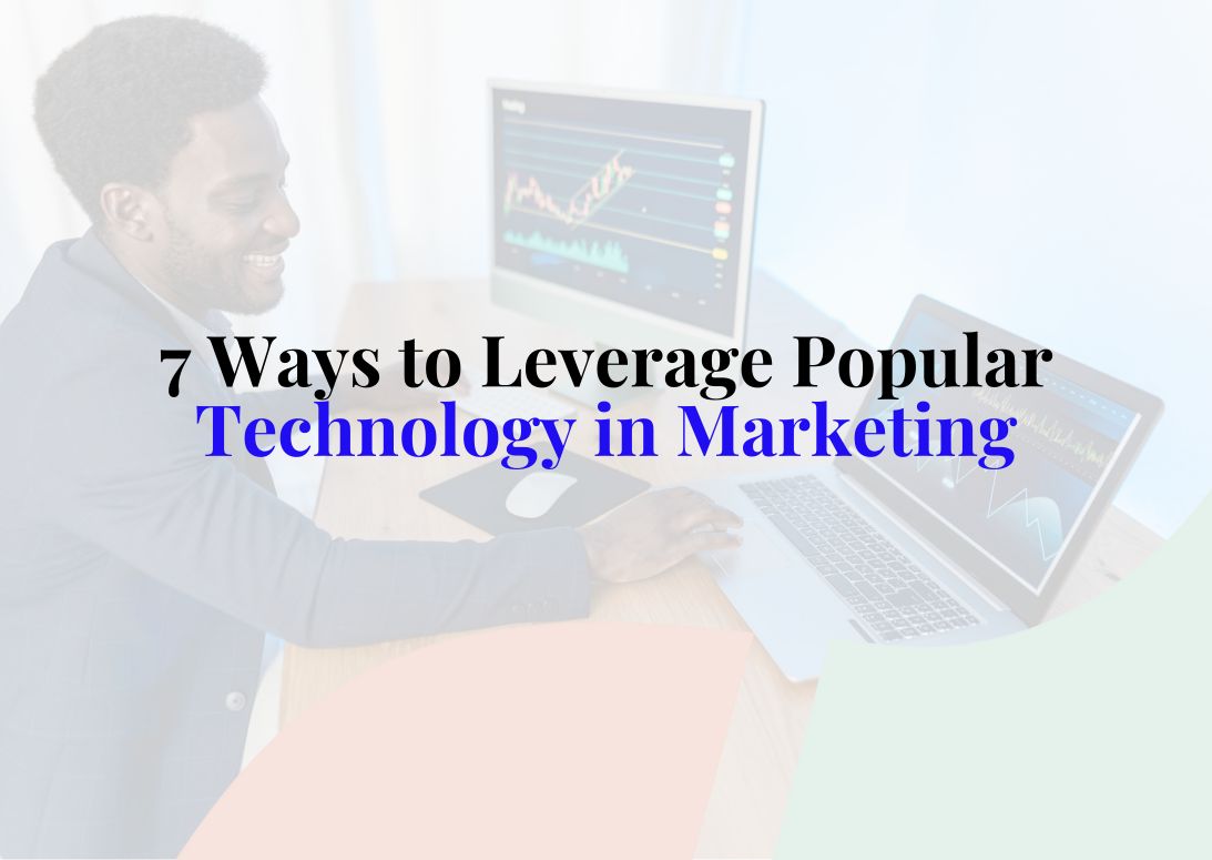7 Ways to Leverage Popular Technology in Marketing