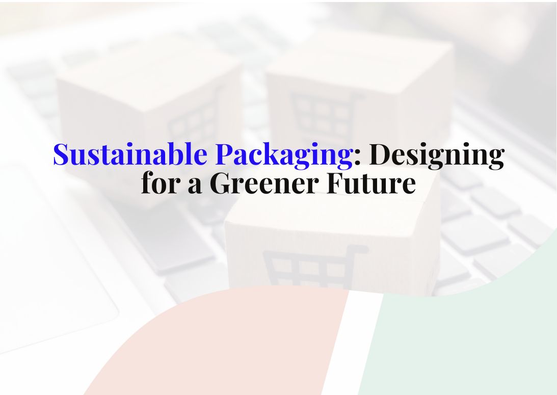Sustainable Packaging: Designing for a Greener Future - Sortlist Blog