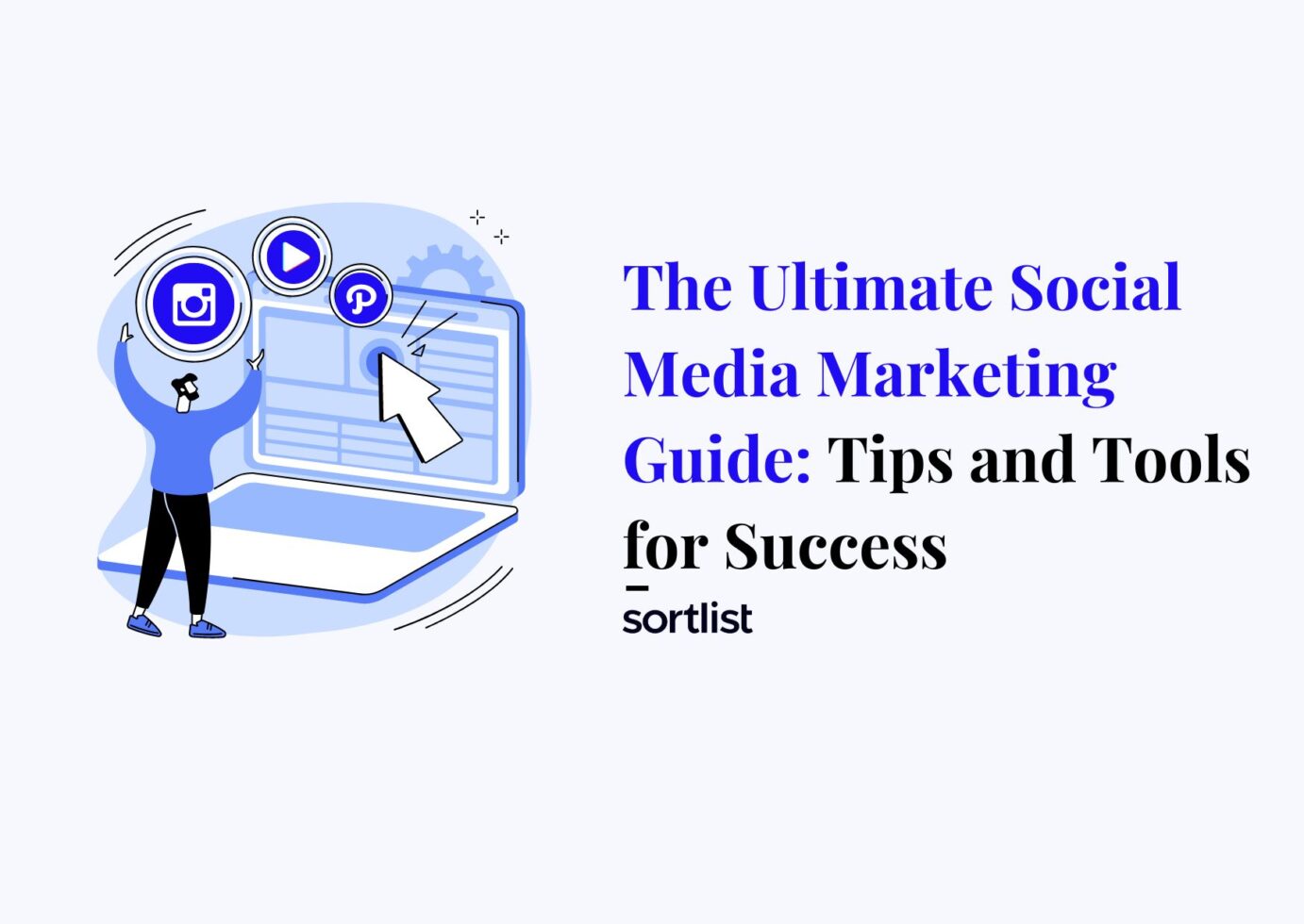 The Ultimate Social Media Marketing Guide: Tips and Tools for Success - Sortlist Blog