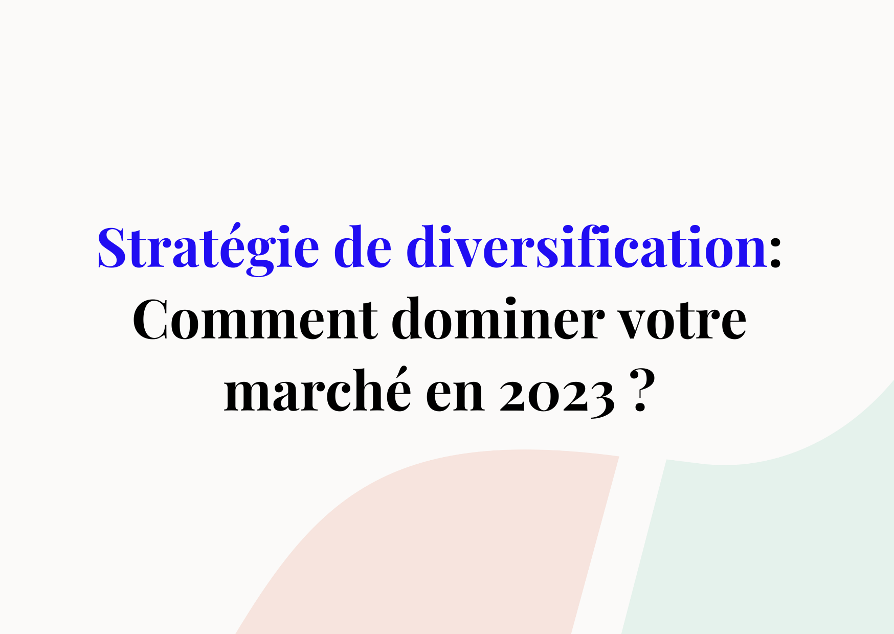 Stratégie de diversification : Qu'est-ce que c'est et comment l'utiliser