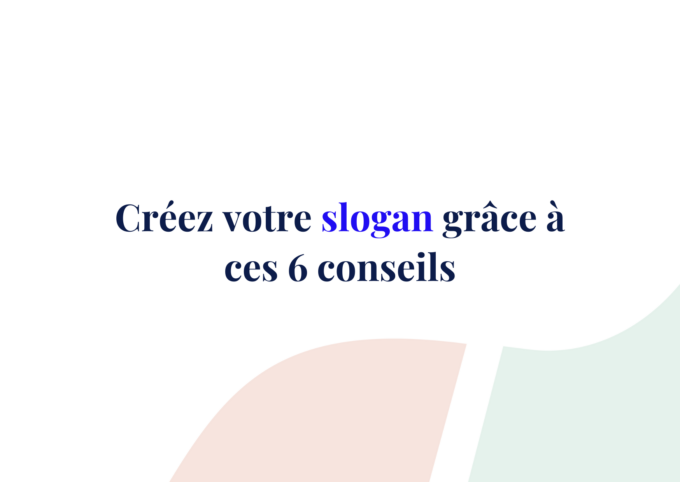 6 conseils pour créer rapidement un slogan qui accroche