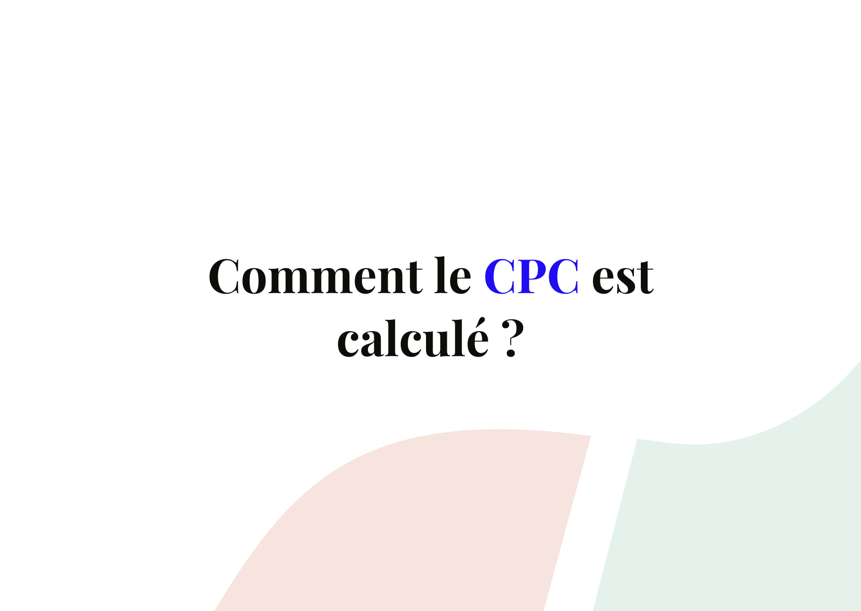 Comment fonctionne le CPC ou coût par clic