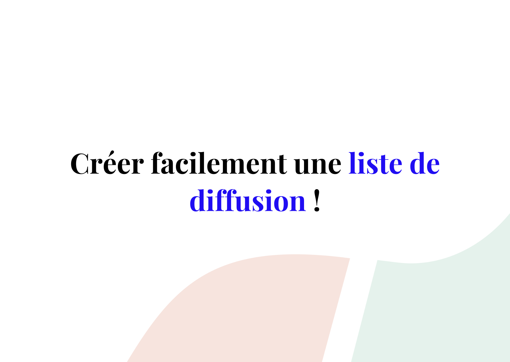 Étapes à suivre pour créer facilement une liste de diffusion