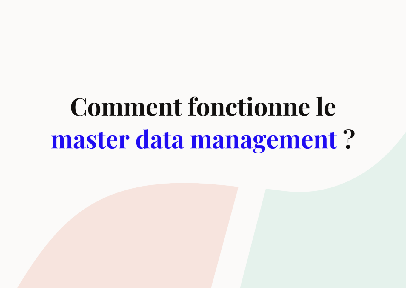 Les 4 caractéristiques d'un master data management