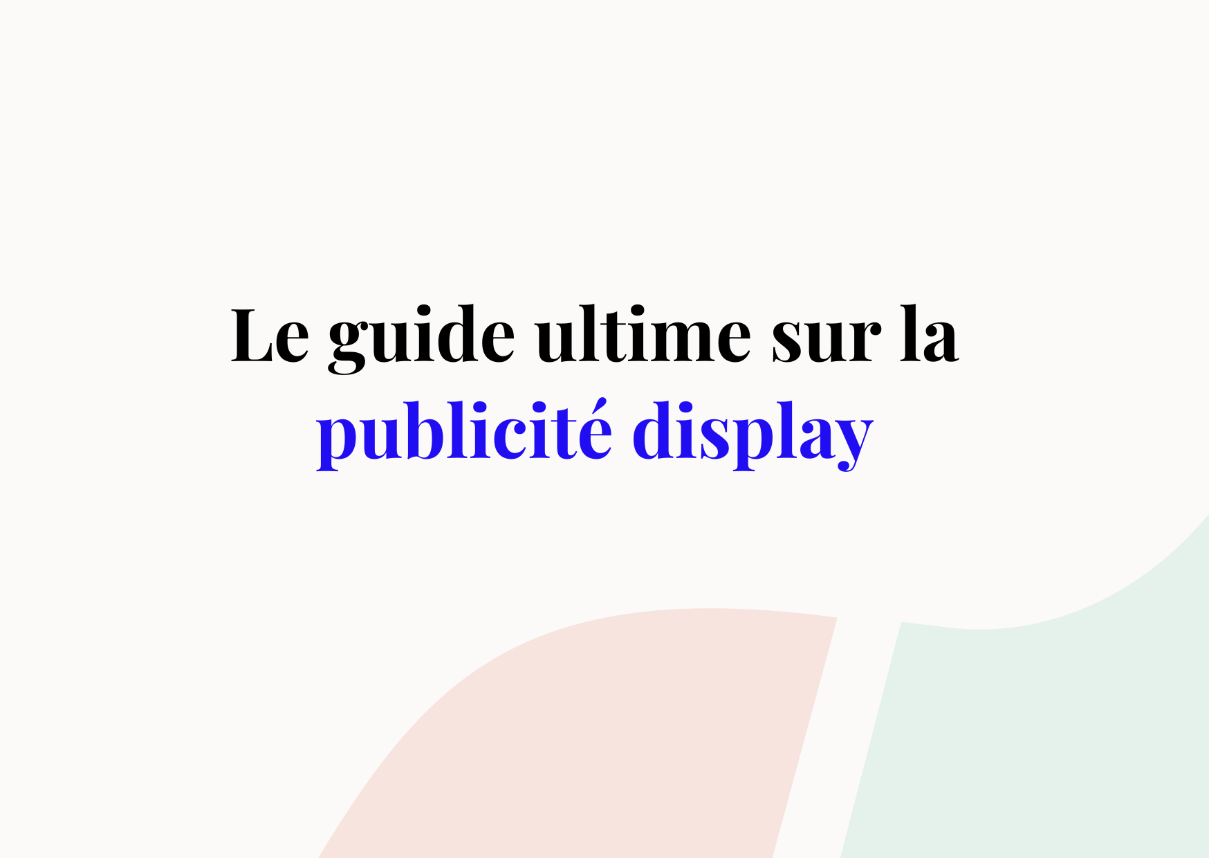 Le guide ultime sur la publicité display - Sortlist Blog