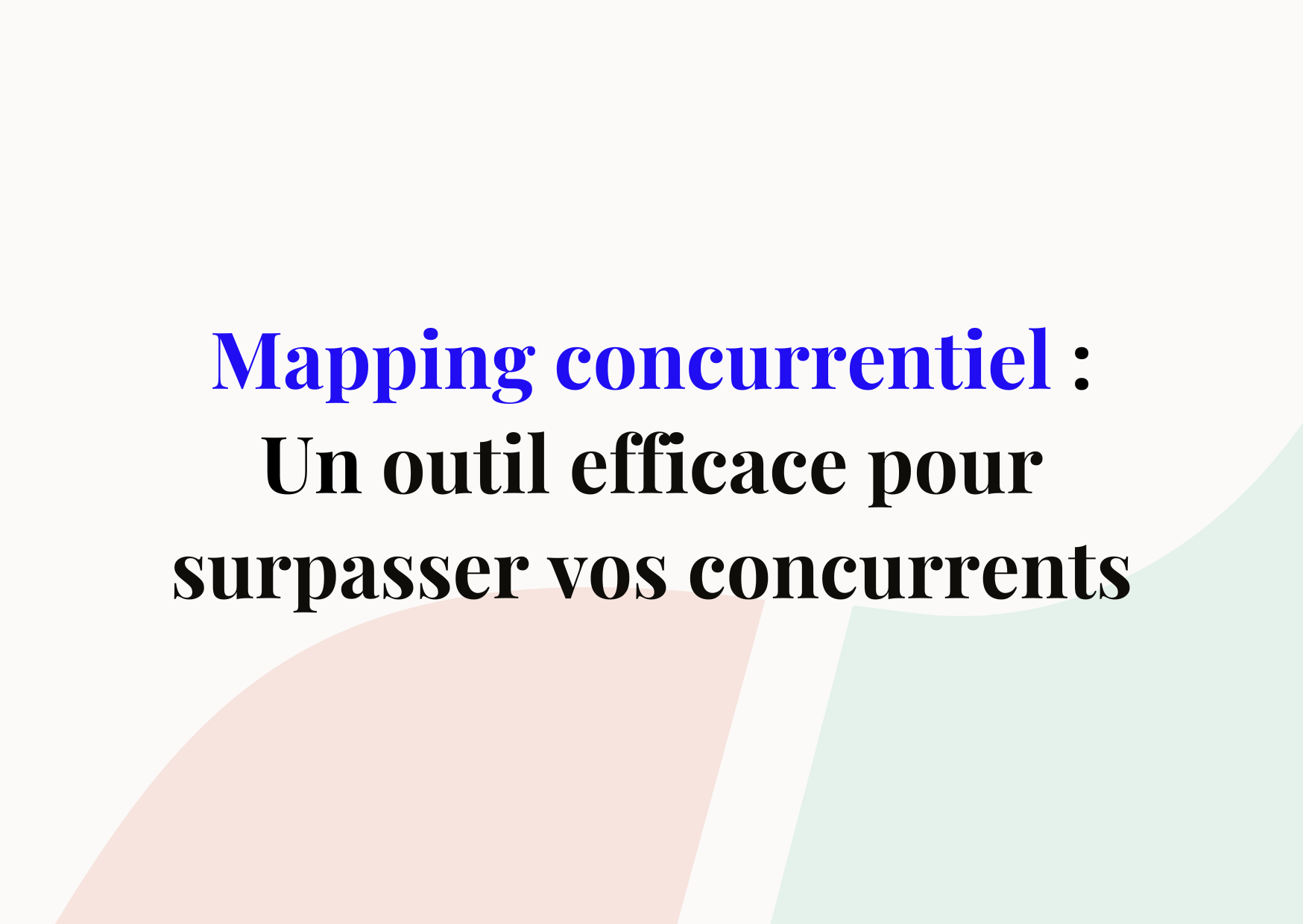 Dominez votre marché : le guide ultime du mapping concurrentiel