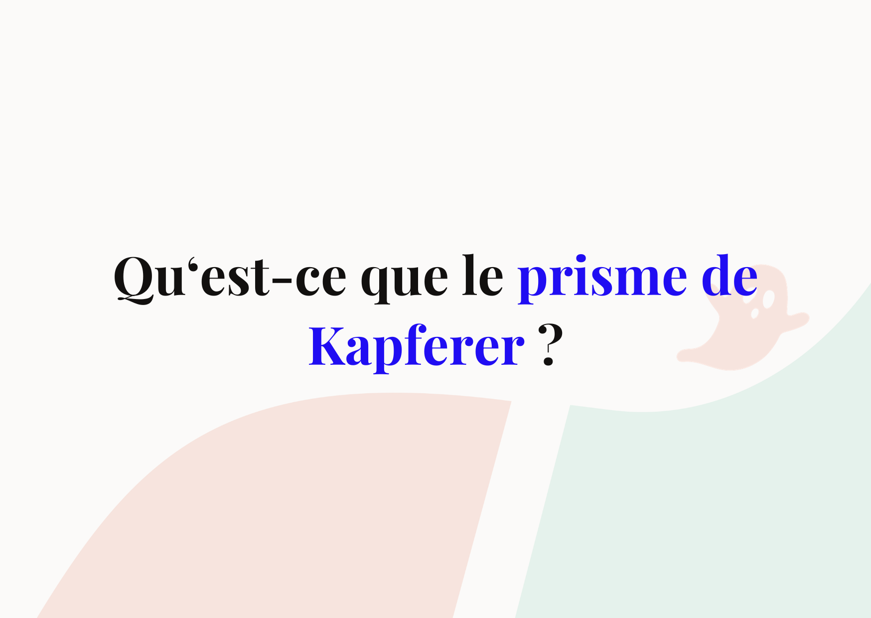 Prisme de Kapferer : Définition, exemples et astuces