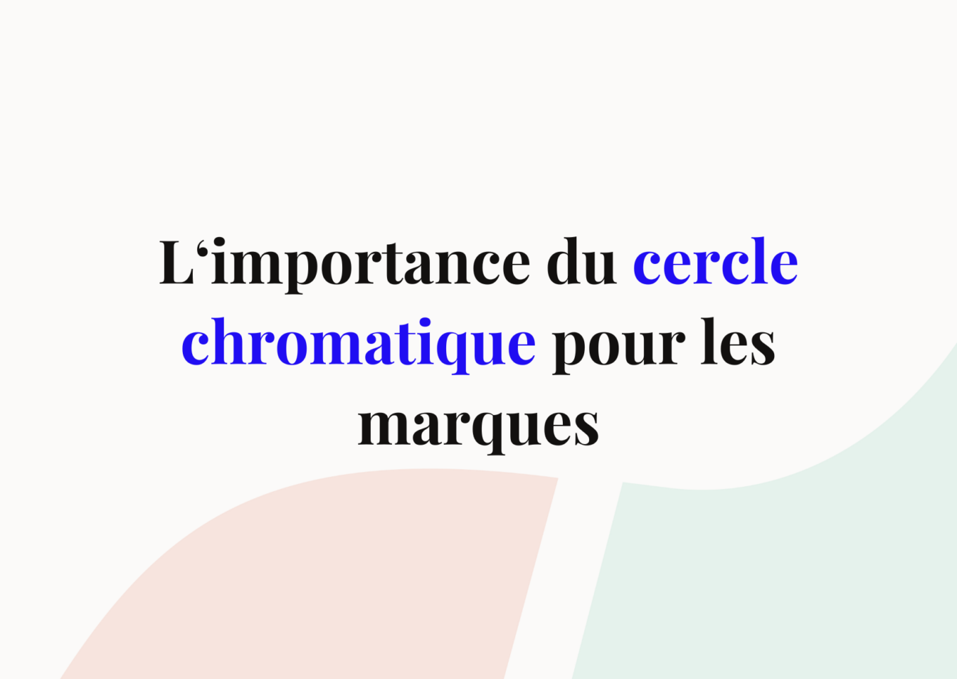 Cercle chromatique : Qu’est-ce que c’est et comment l’utiliser