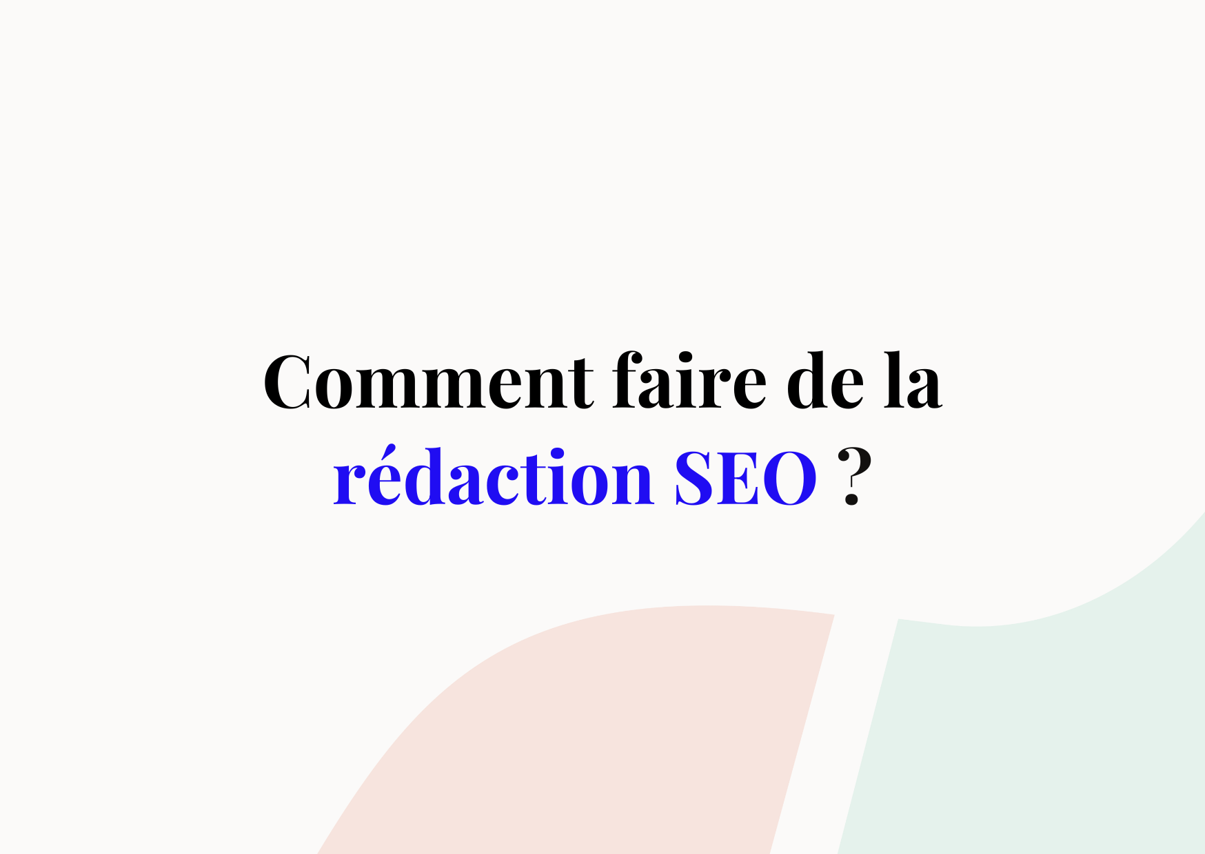 Rédaction SEO : Comment rédiger pour atteindre la 1ʳᵉ place